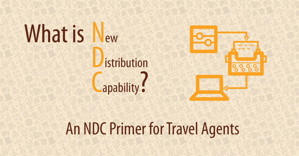 What is New Distribution Capability? An NDC Primer for Travel Agents