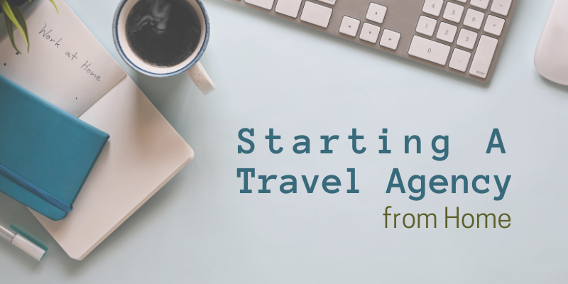 How to Start a Travel Agency From Home: A FREE Step-by-Step Guide