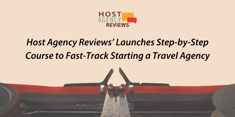 Host Agency Reviews’ Launches Step-by-Step Course to Fast-Track Starting a Travel Agency