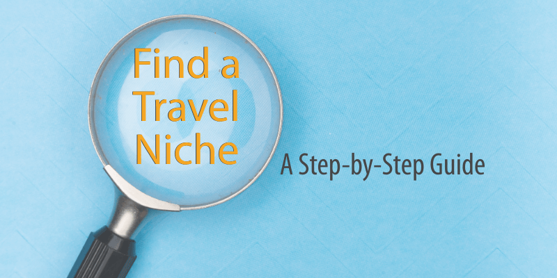 How to Find a Travel Niche: A Step-by-Step Guide