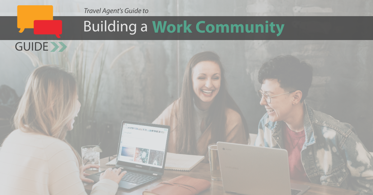 The Travel Agent’s Guide to Building a Work Community